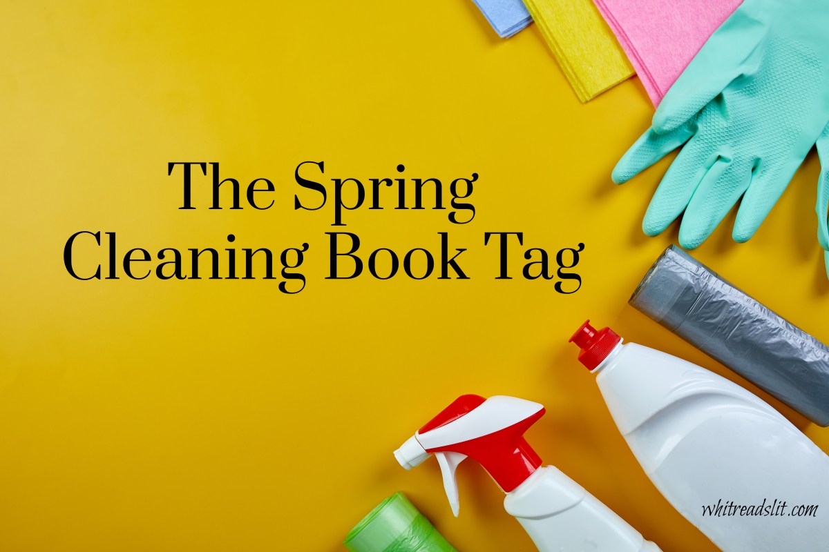 The Spring Cleaning Book Tag – Whit Reads Lit