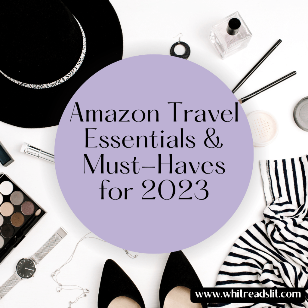 Amazon Travel Essentials & Must-Haves for 2023 – Whit Reads Lit